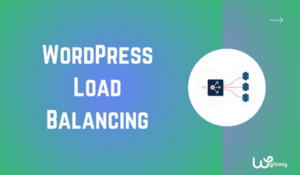WordPress Load Balancing - Understand Its Need & Benefits
